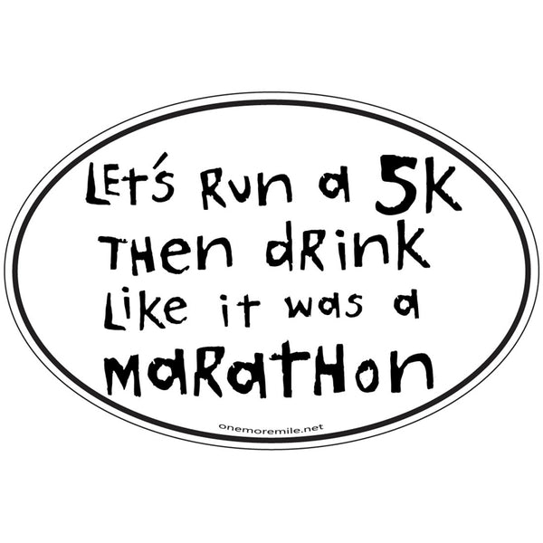 Large Oval Sticker "Let's Run A 5K Then Drink Like It Was A Marathon ...